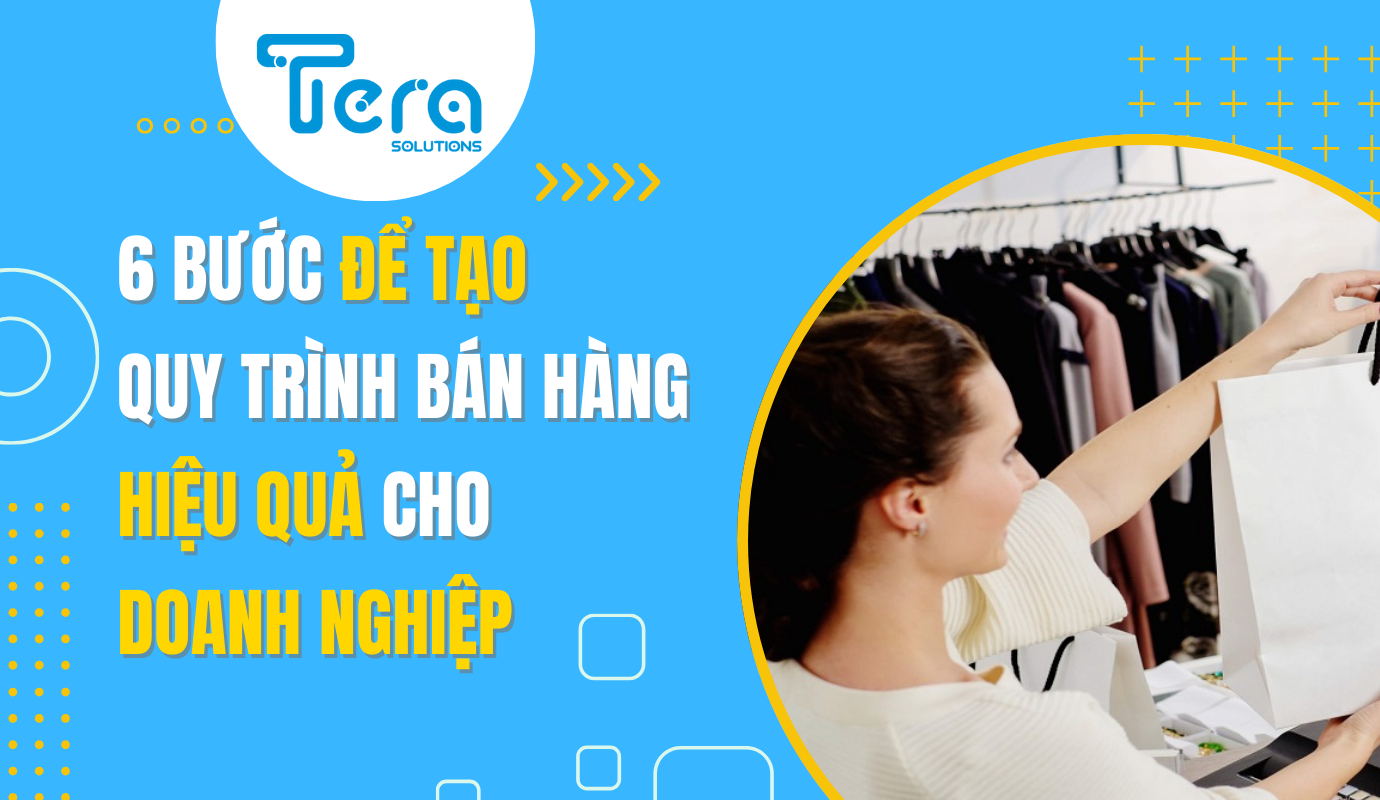 6 bước tạo quy trình bán hàng hiệu quả cho doanh nghiệp