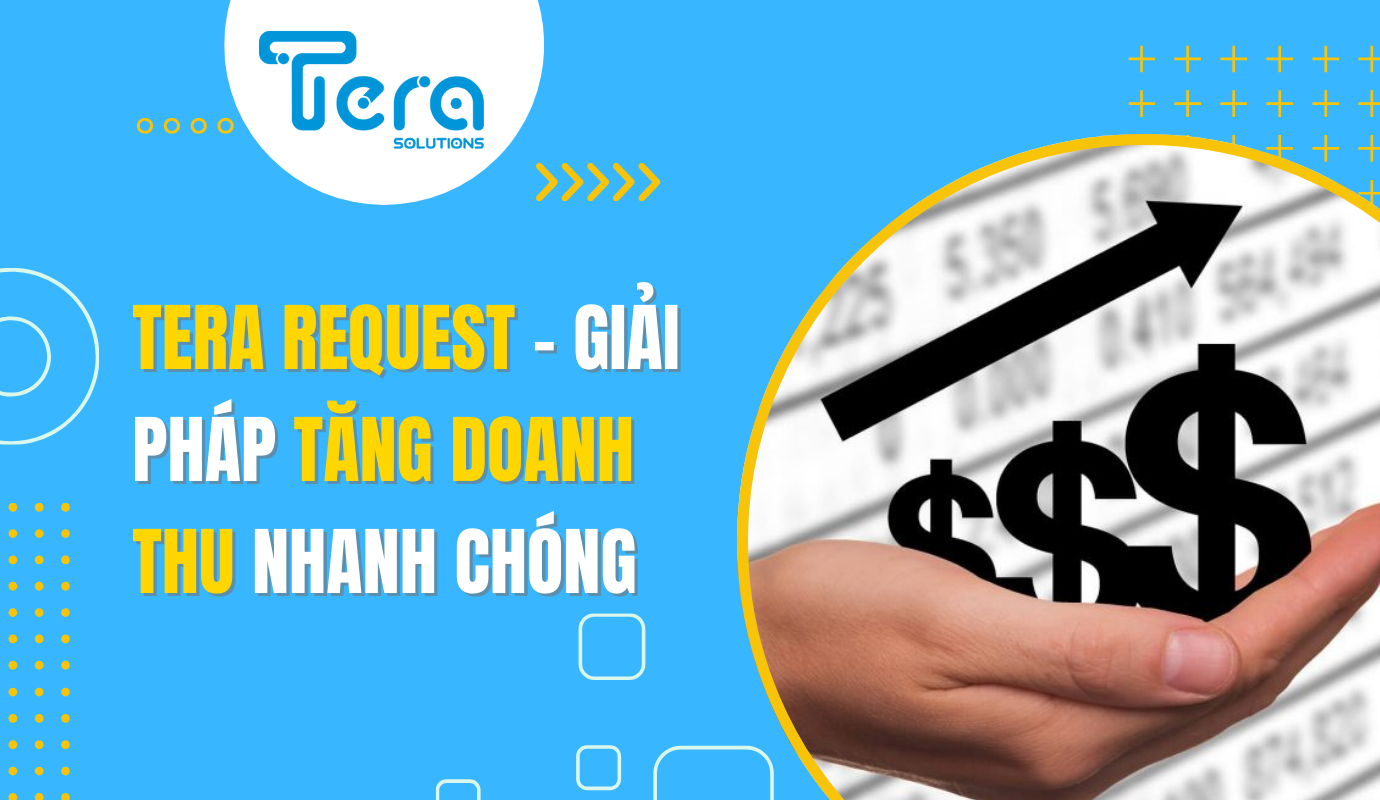 Tera Request - Giải pháp tăng doanh thu nhanh chóng cho doanh nghiệp